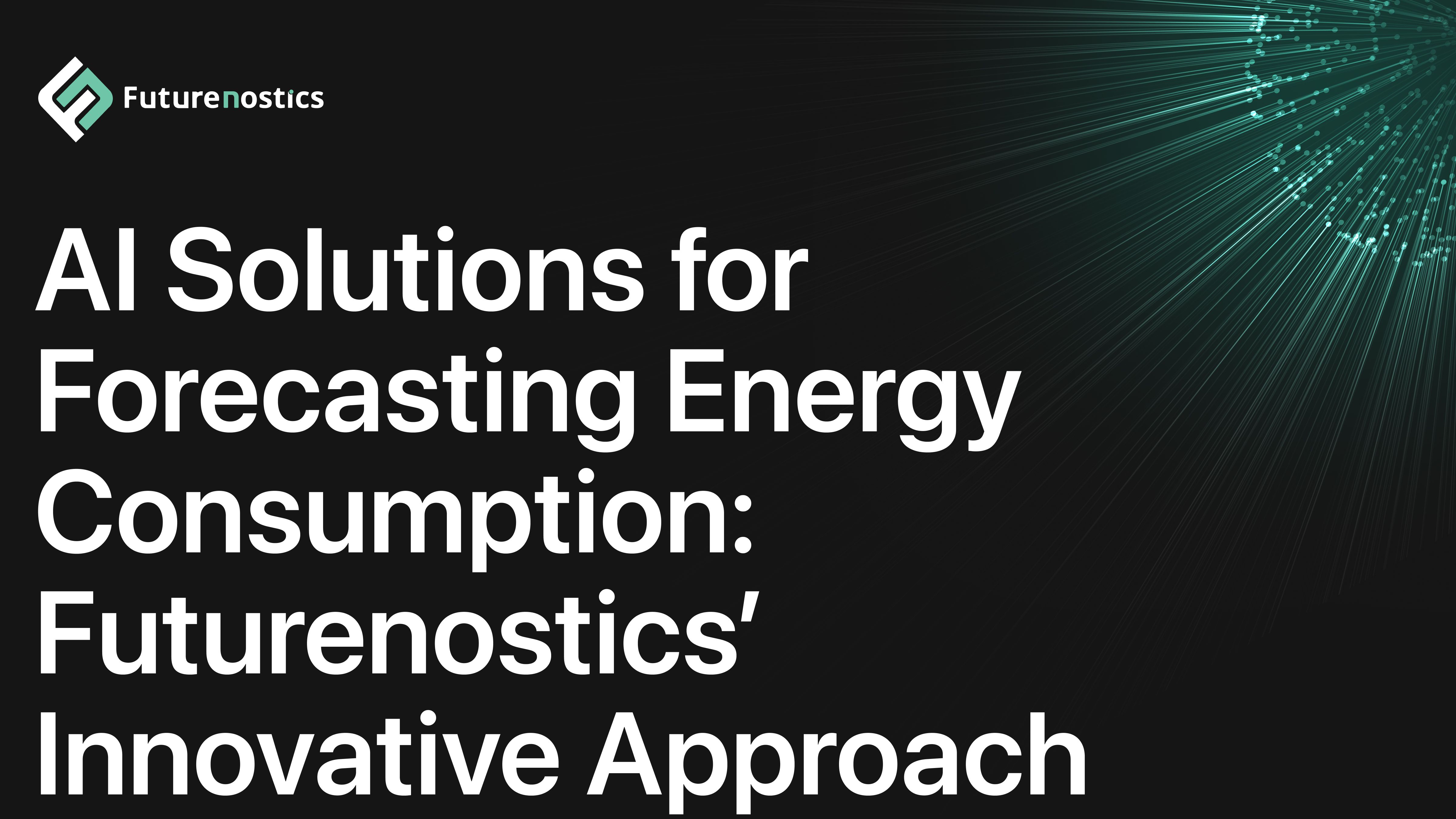 AI Solutions for Forecasting Energy Consumption: Futurenostics ...